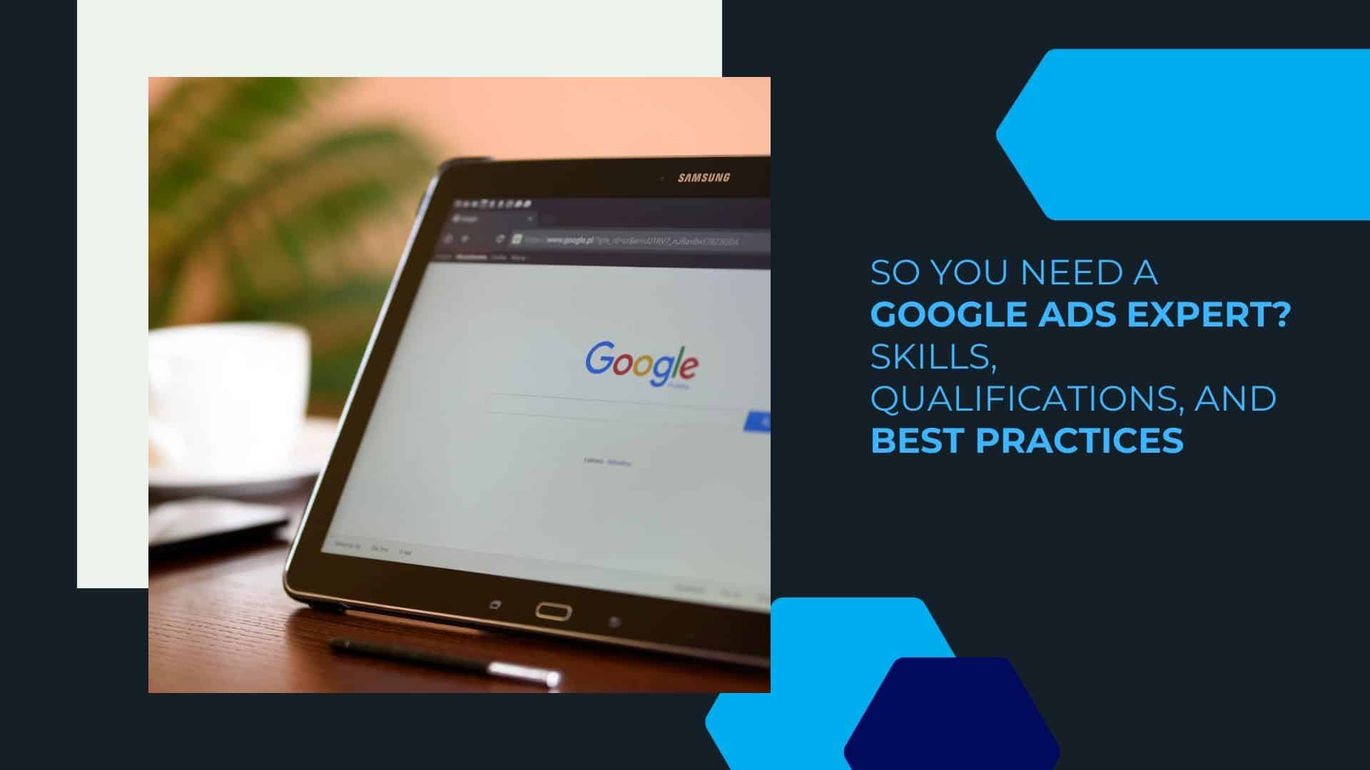 So You Need a Google Ads Expert? Skills, Qualifications, and Best ...